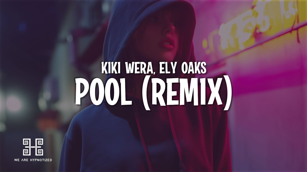 Kiki Wera - Pool (Ely Oaks Remix) (Lyrics) - YouTube