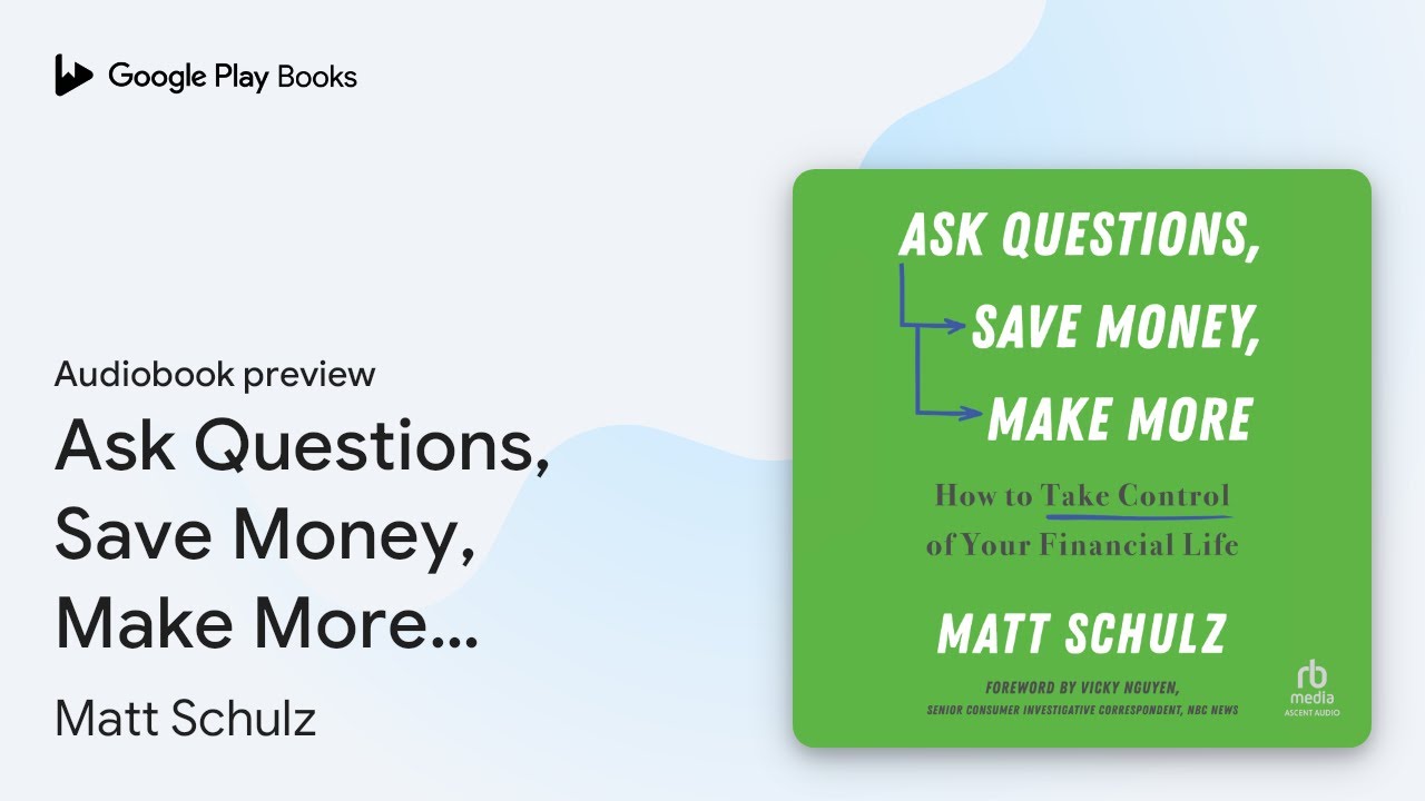 Ask Questions, Save Money, Make More: How to… by Matt Schulz · Audiobook preview - YouTube