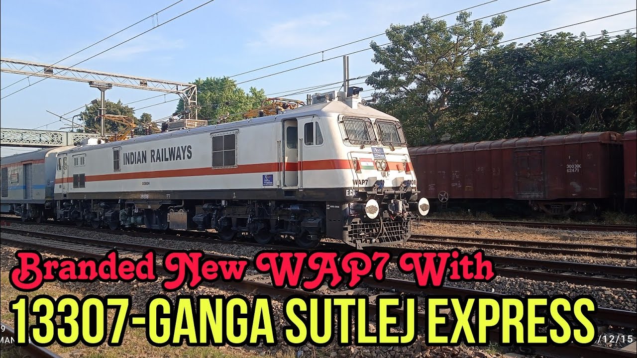 Branded New WAP 7 E Loco With 13307-Ganga Sutlej Express Departure ...