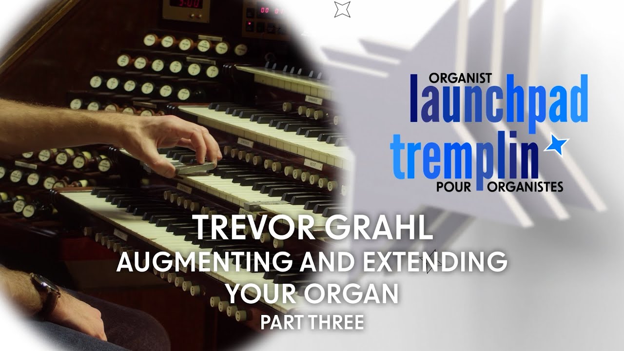 Organist Launchpad | Trevor Grahl Part Three: Augmenting and Extending ...