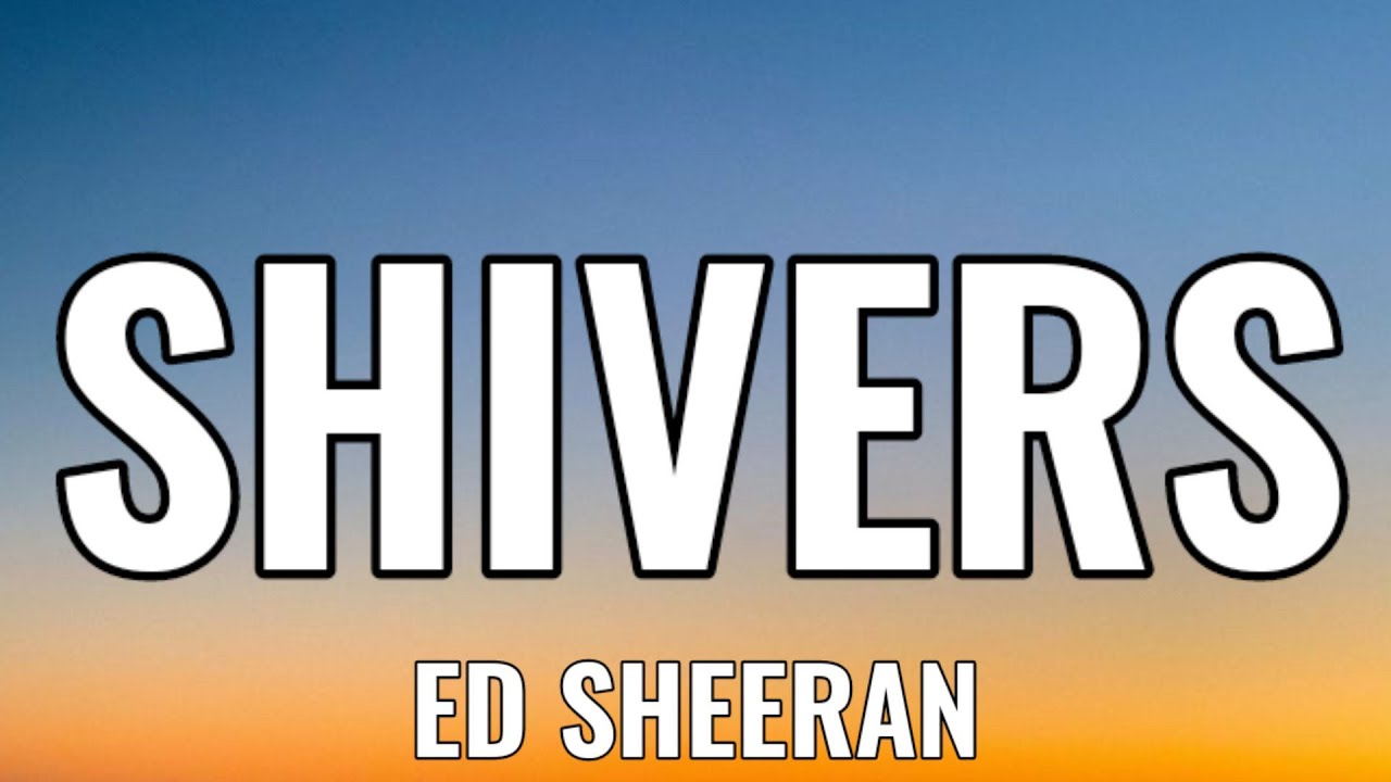 Ed Sheeran - Shivers (Lyrics) - YouTube