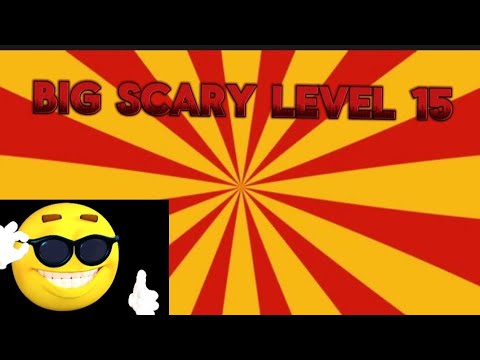 play new big scary level 15 - YouTube