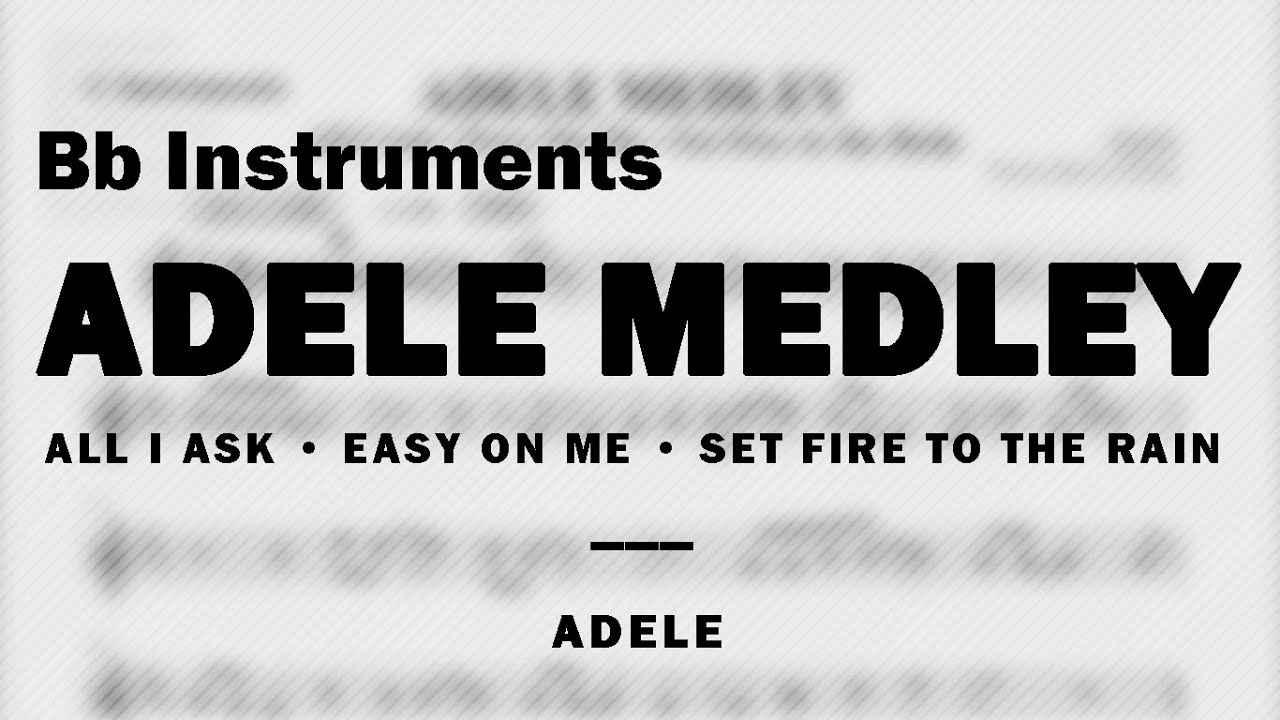 Adele Medley: All I Ask, Easy On Me & Set Fire To The Rain | Music Sheet for Bb Instruments ...