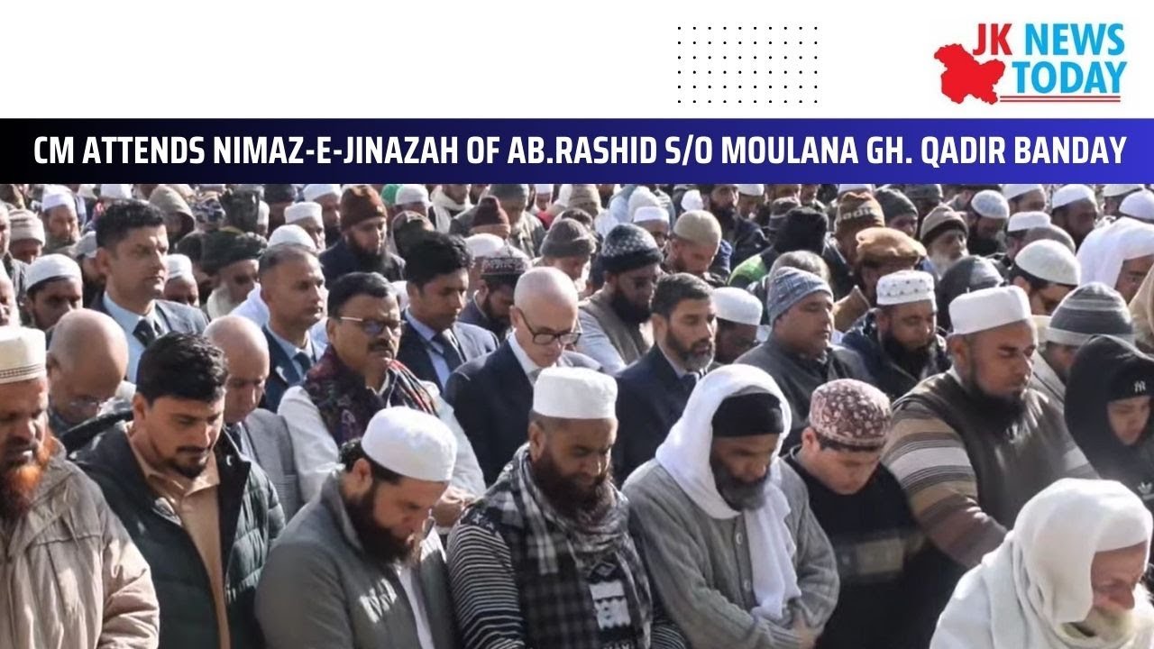 CM attends Nimaz-e-Jinazah of Ab.Rashid S/o Moulana Gh. Qadir Banday at ...