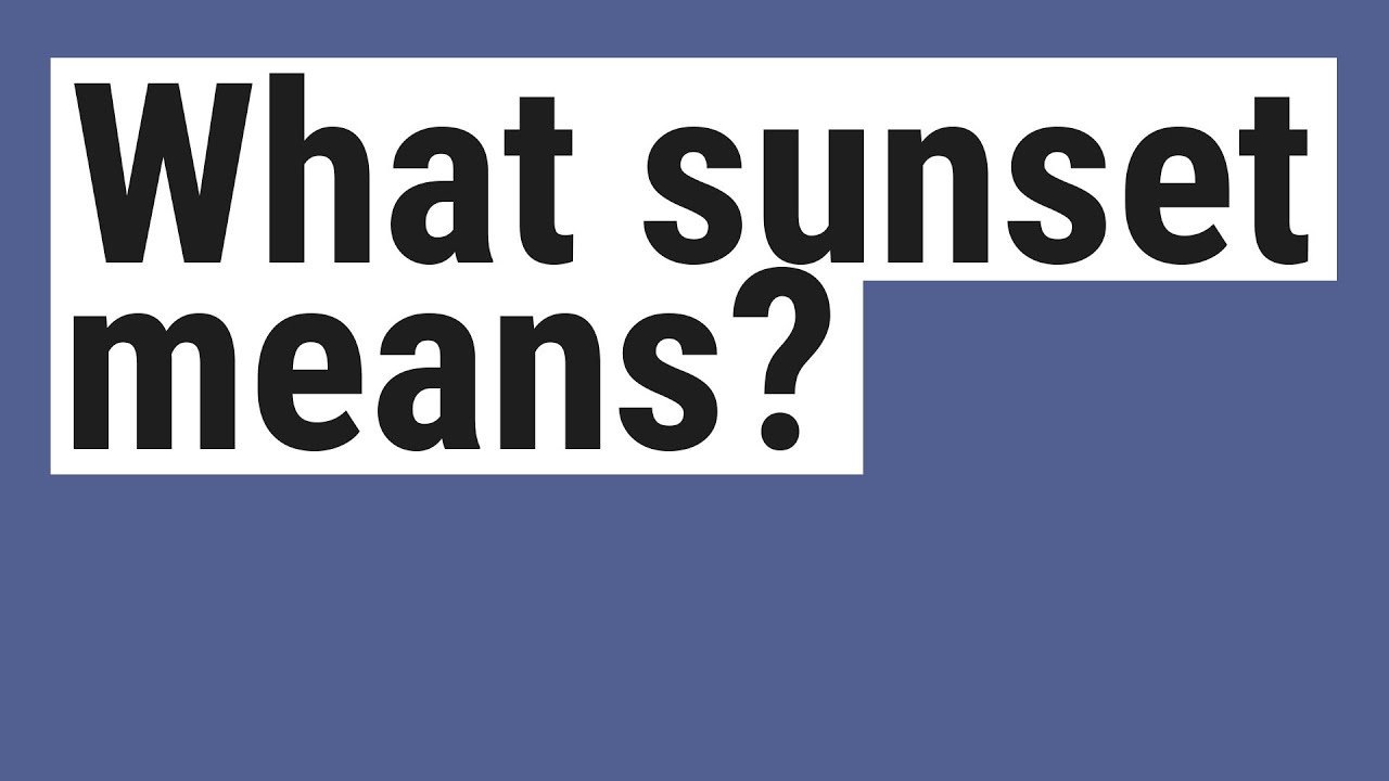 What sunset means? - YouTube