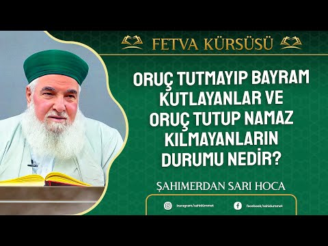 Oruç Tutmayıp Bayram Kutlayanların ve Oruç Tutup Namaz Kılmayanların Durumu Nedir? | Şahımerdan Sarı