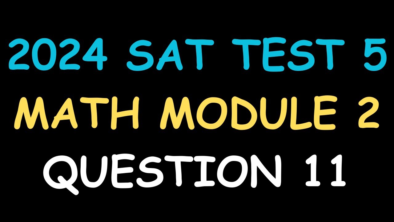 SAT MATH 2024 TEST 5 MODULE 2 Q11 - YouTube