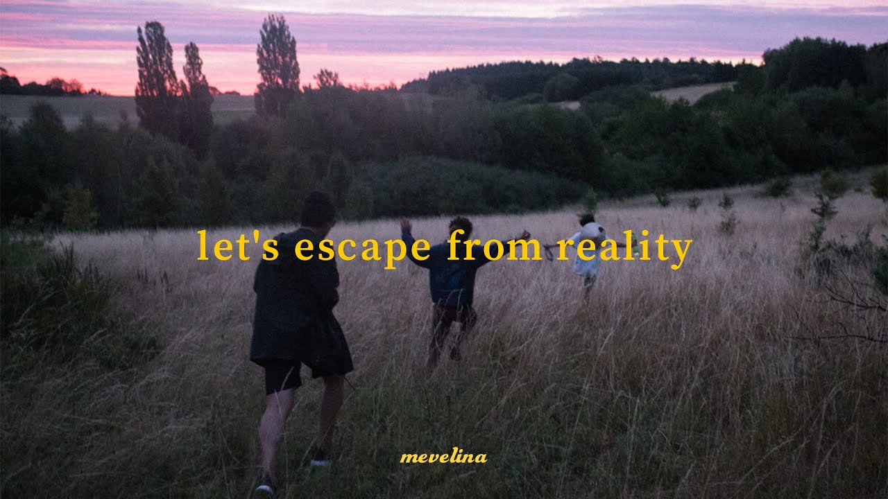 let's escape from reality - YouTube