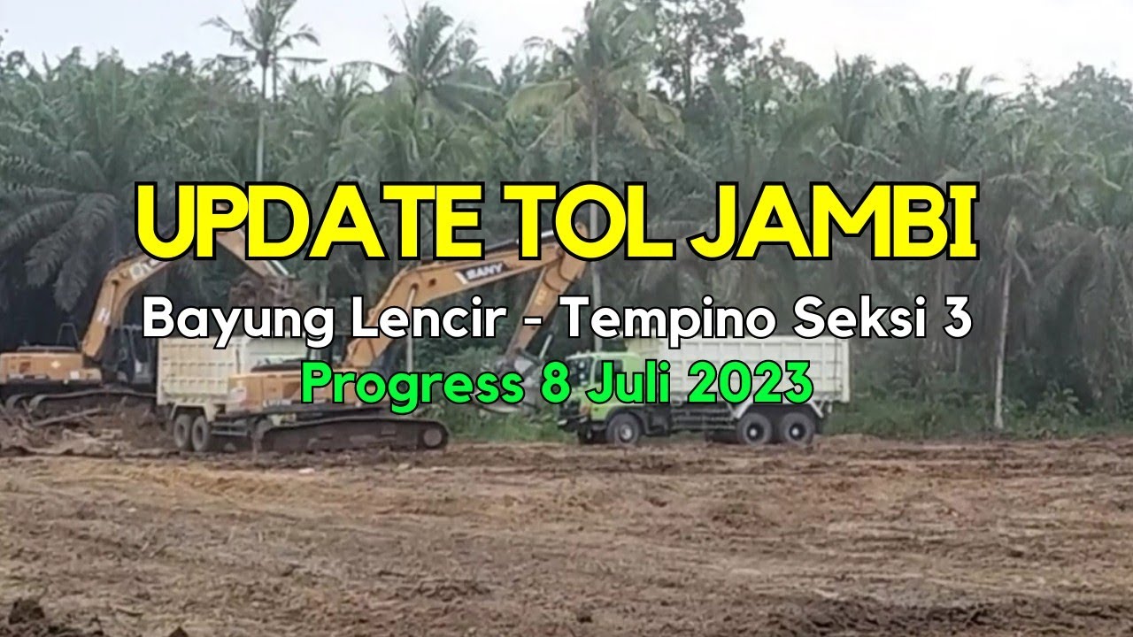 Update Tol Jambi, Tol Bayung Lencir - Tempino Seksi 3 | 8 Juli 2023 ...