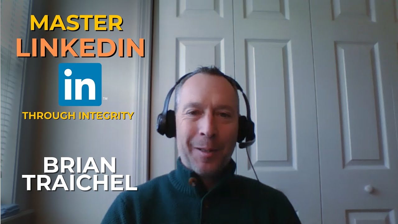 Master Linkedin through Integrity with Brian Traichel (#033) - YouTube