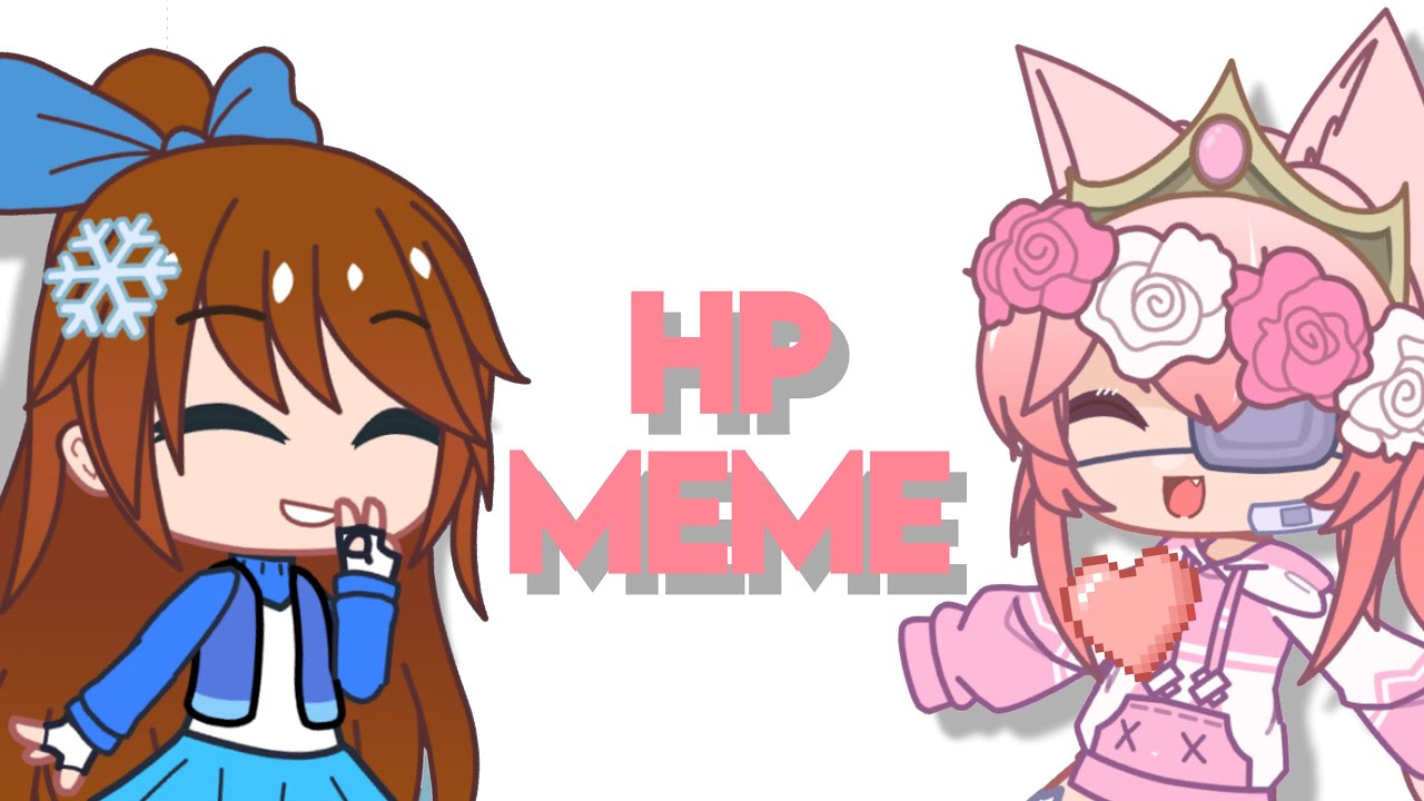 Hp Meme {Fake Collab with Himari} #himarihpmemefc - YouTube