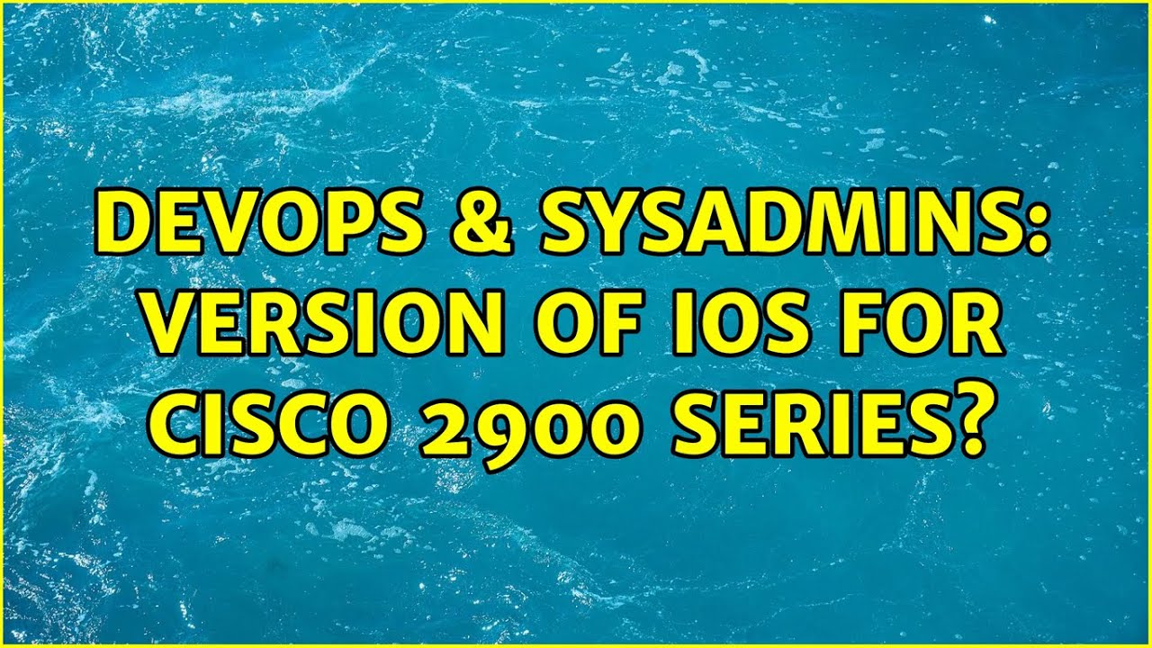 DevOps & SysAdmins: Version of IOS for Cisco 2900 series? - YouTube
