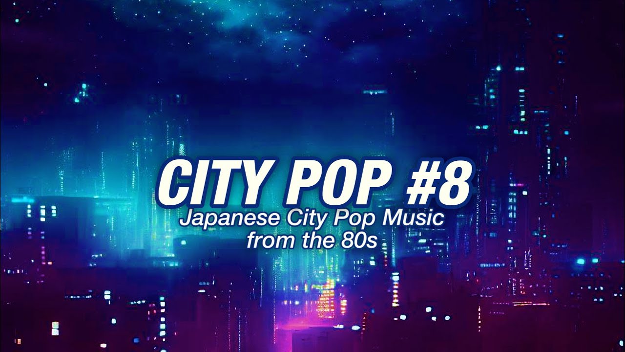 [CITY POP - 80s] | 24+ Minutes of Japanese City Pop #8 - YouTube