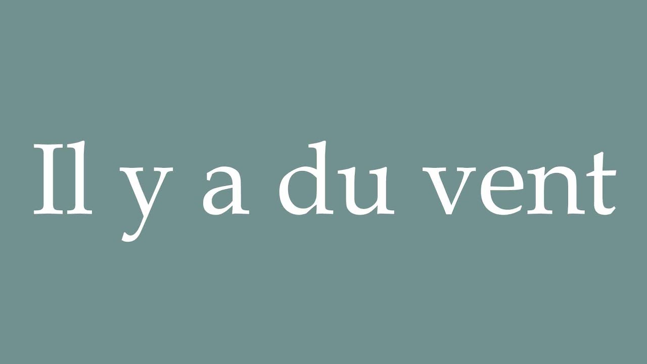 How to Pronounce ''Il y a du vent'' (It's windy) Correctly in French ...