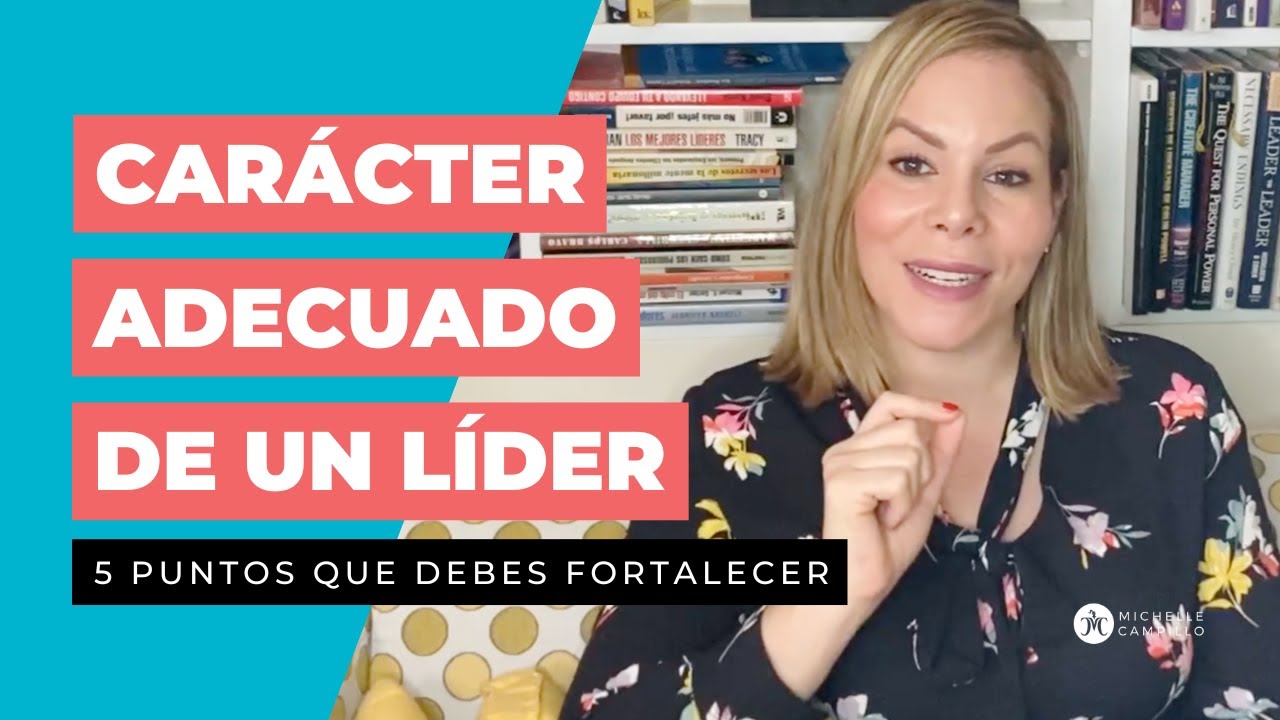 CARACTER ADECUADO DE UN LIDER | Michelle Campillo - YouTube
