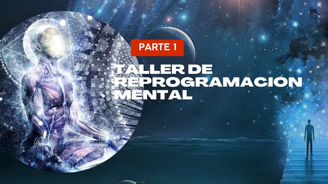 TALLER DE REPROGRAMACIÓN MENTAL/ PARTE 1 - YouTube