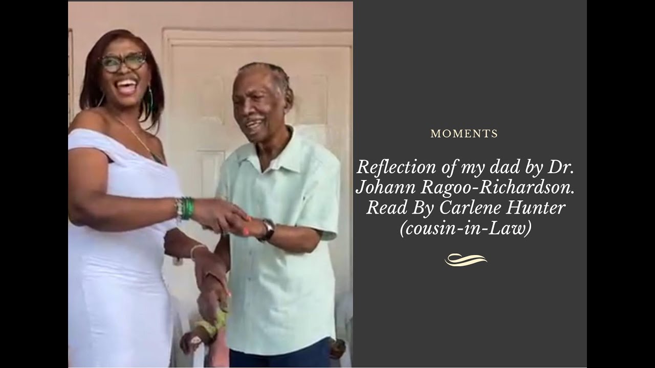 REFLECTION OF MY DAD BY DR. JOHANN RAGOO-RICHARDSON. READ BY CARLENE ...