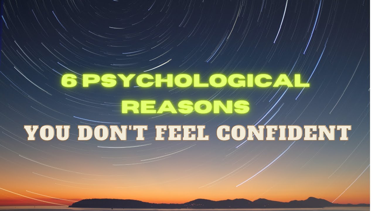 6 Psychological Reasons Behind Low Confidence & How to Overcome Them ...