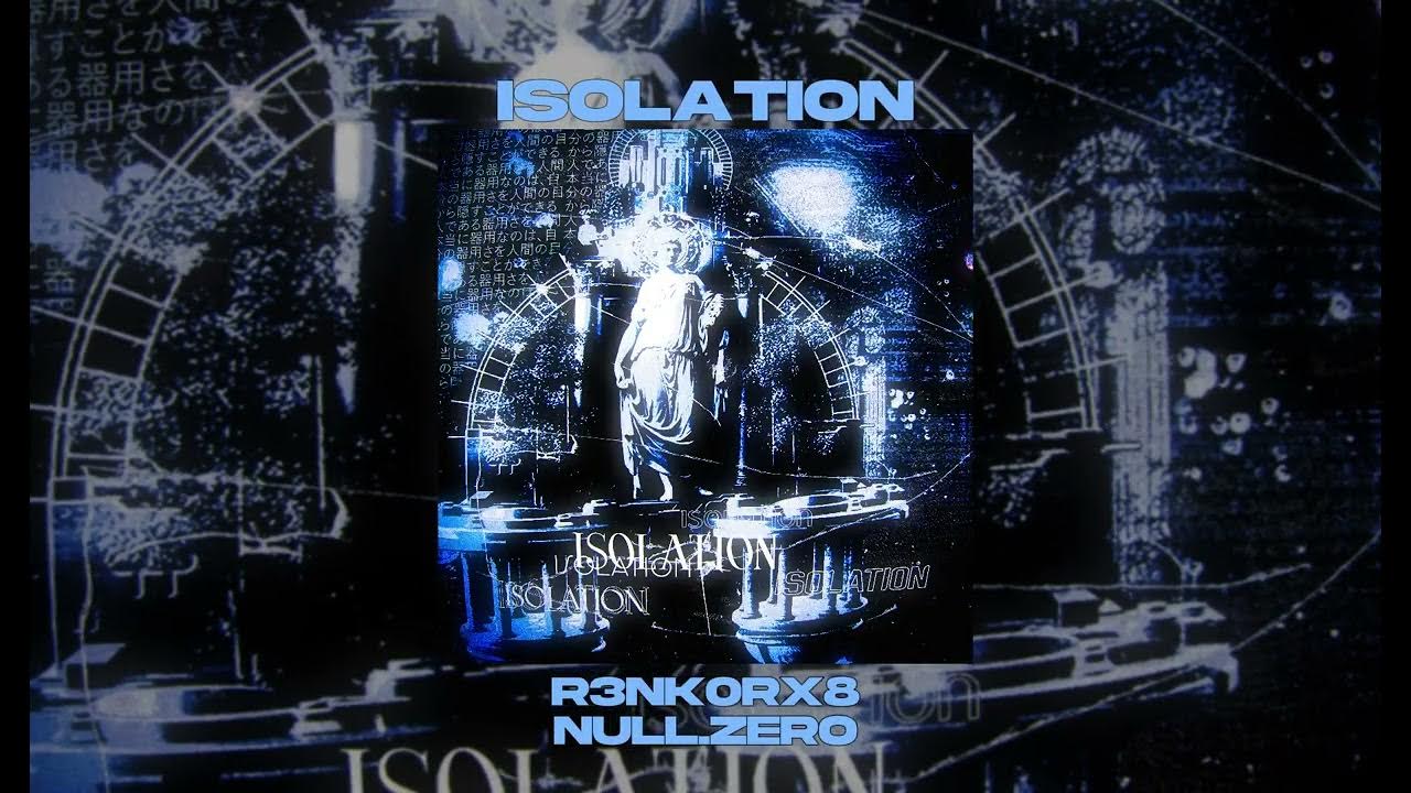 R3NK0RX8, Null.Zero - ISOLATION (OFFICIAL AUDIO) - YouTube