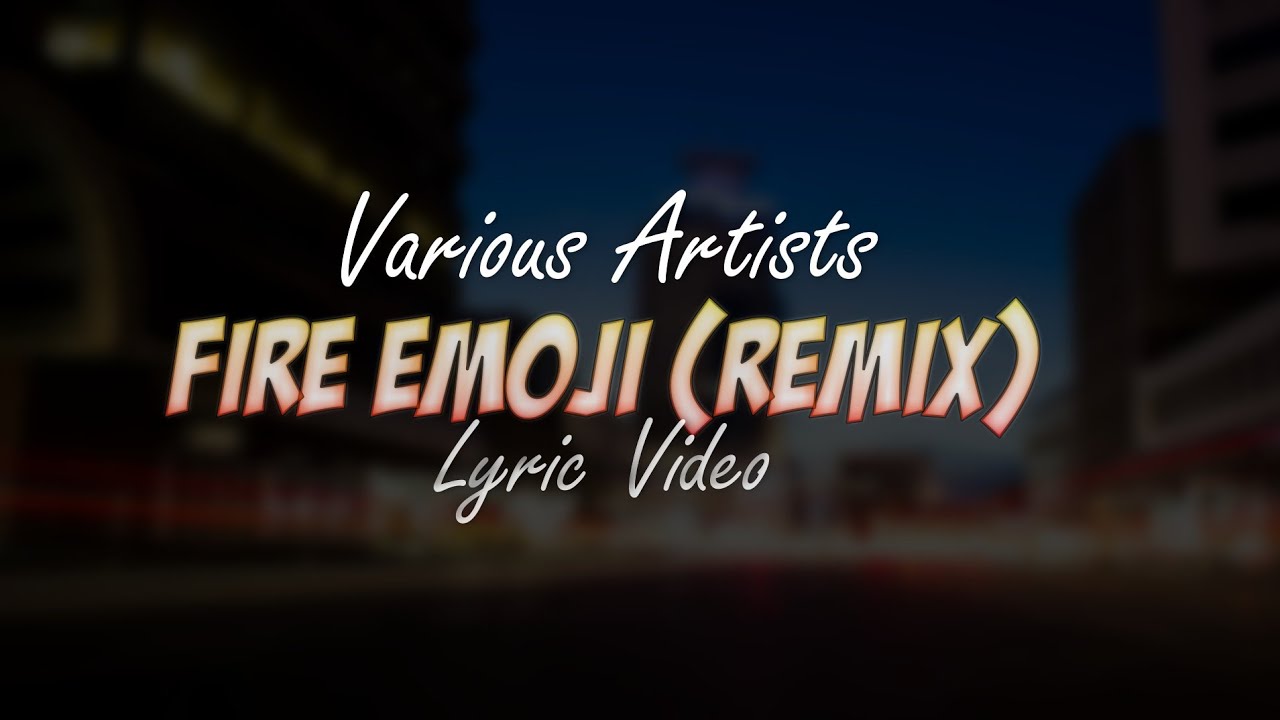 Fire Emoji (Remix) (Lyric Video) (ft Various Artists) - YouTube