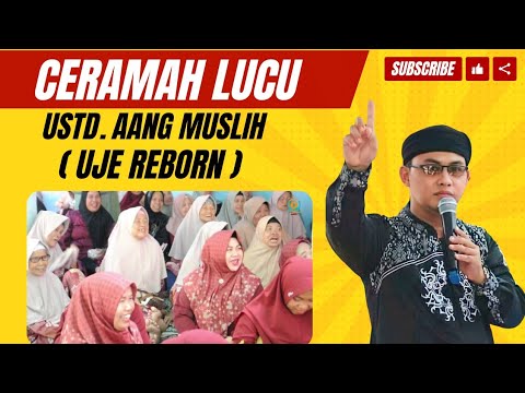 CERAMAH LUCU BERMAKNA USTD. AANG MUSLIH ( UJE REBORN ) - YouTube