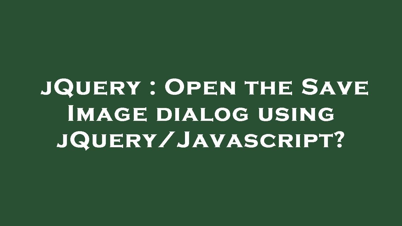 jQuery : Open the Save Image dialog using jQuery/Javascript? - YouTube jQuery : Open the Save Image dialog using jQuery/Javascript? - YouTube