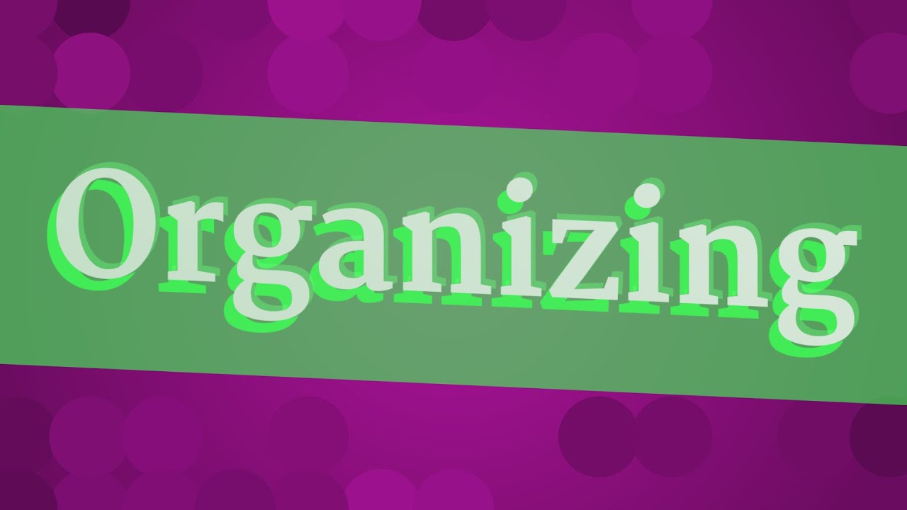 ORGANIZING pronunciation • How to pronounce ORGANIZING - YouTube