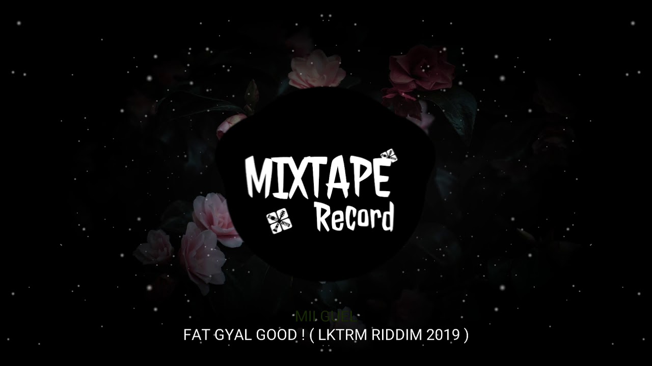 MII GUEL - FAT GYAL GOOD ! ( LKTRM RIDDIM 2019 ) - YouTube