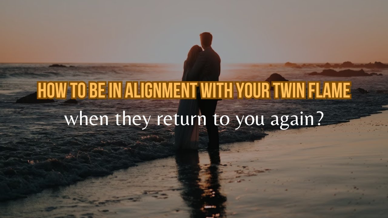 How to be in alignment with your twin flame when they return to you again? - YouTube