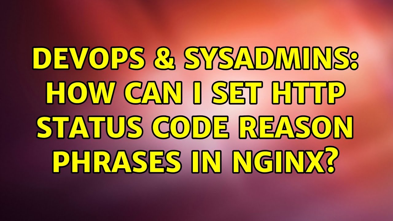 DevOps SysAdmins How Can I Set HTTP Status Code Reason Phrases In devops-sysadmins-how-can-i-set-http-status-code-reason-phrases-in