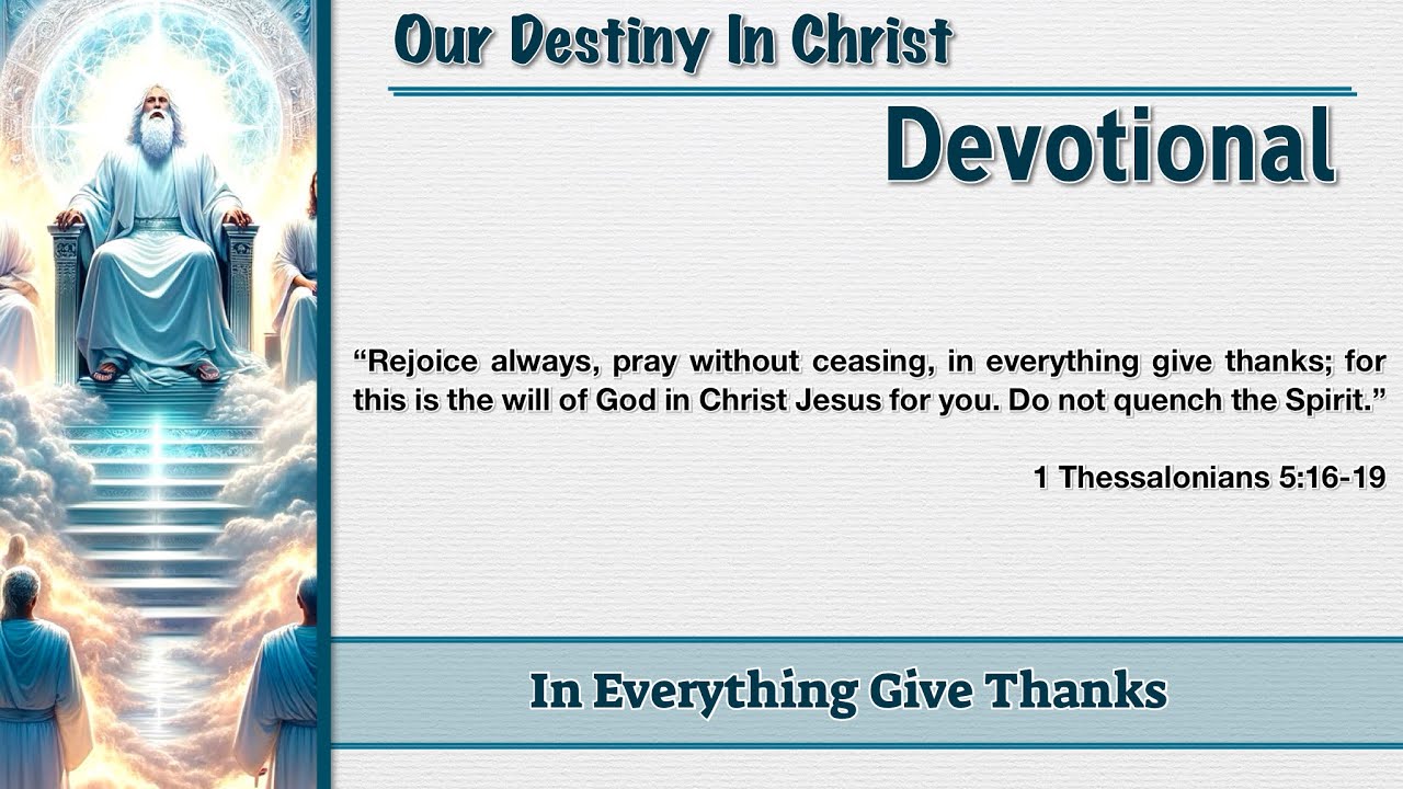 Our Destiny In Christ Devotional: In Everything Give Thanks # ...