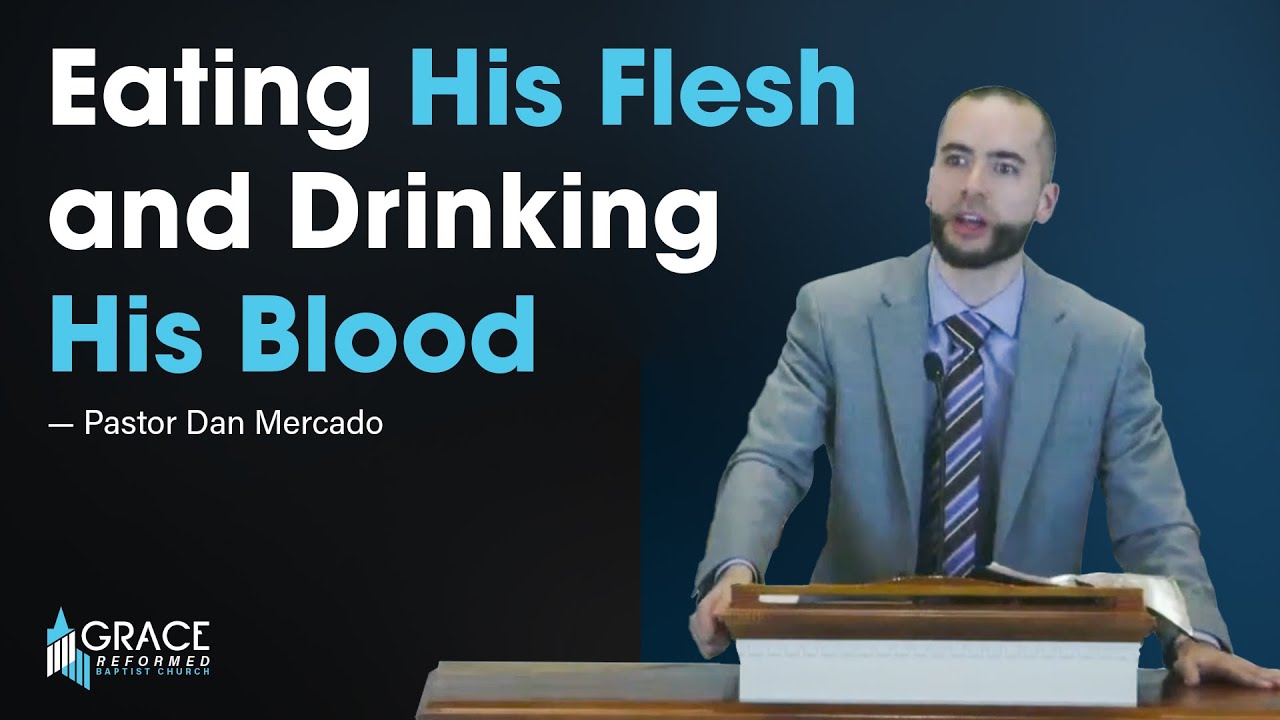 GRBCLI - Eating His Flesh and Drinking His Blood - John 6:54-59 ...