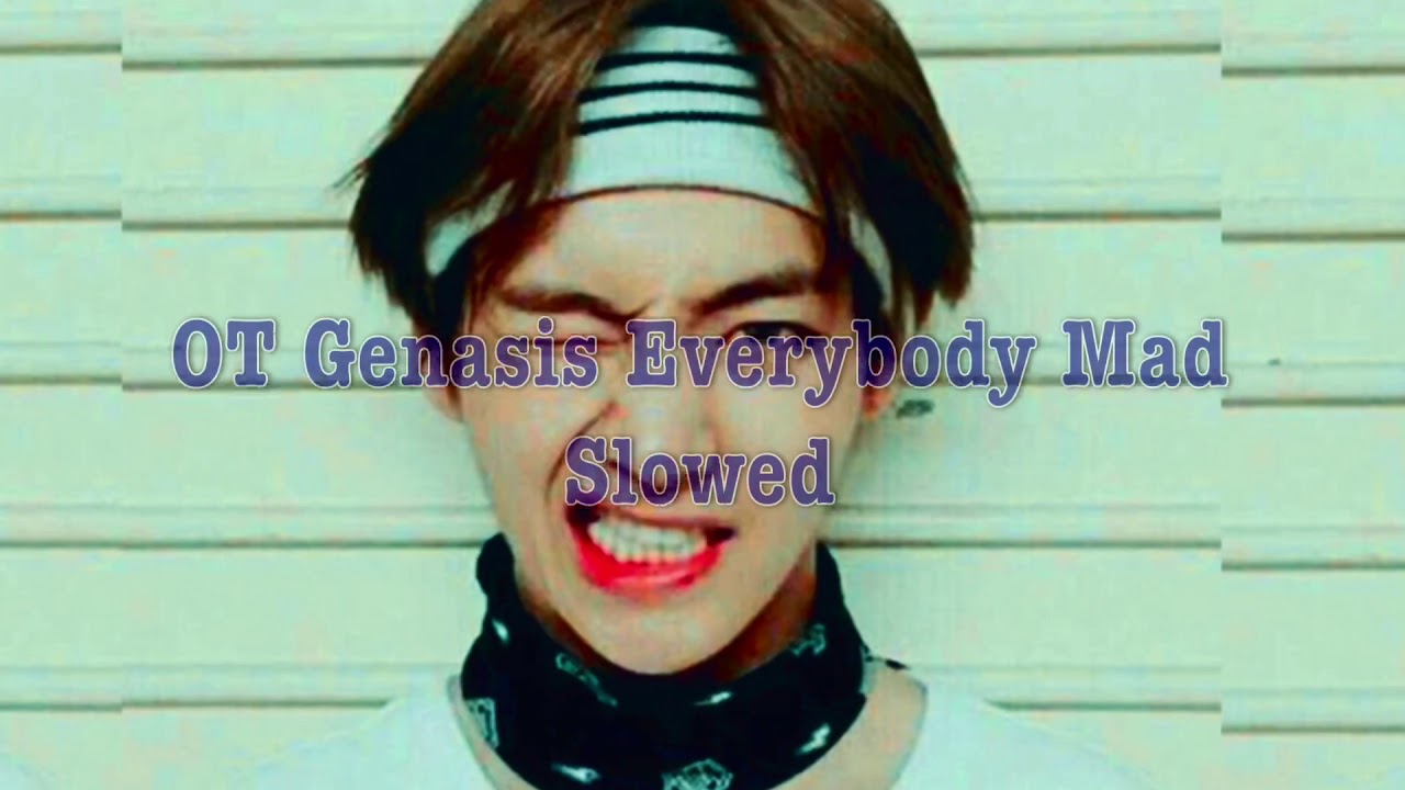 OT Genasis Everybody Mad Slowed - YouTube