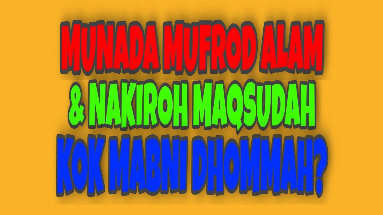 Munada mufrod alam & nakiroh maqsudah kok mabni dhommah? - YouTube