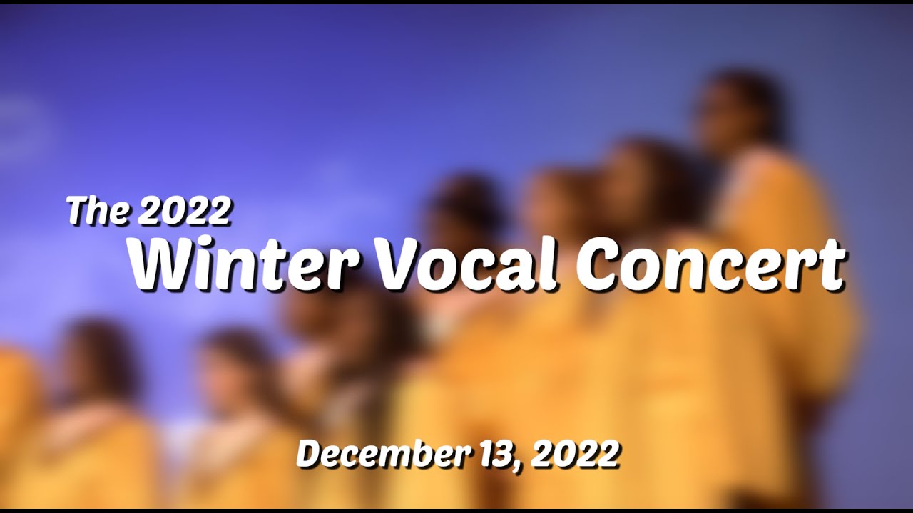 2022 Winter Vocal Music Concert | December 13, 2022 - YouTube