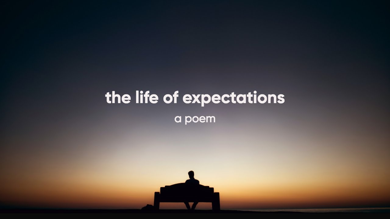 the life of expectations - a poem - YouTube