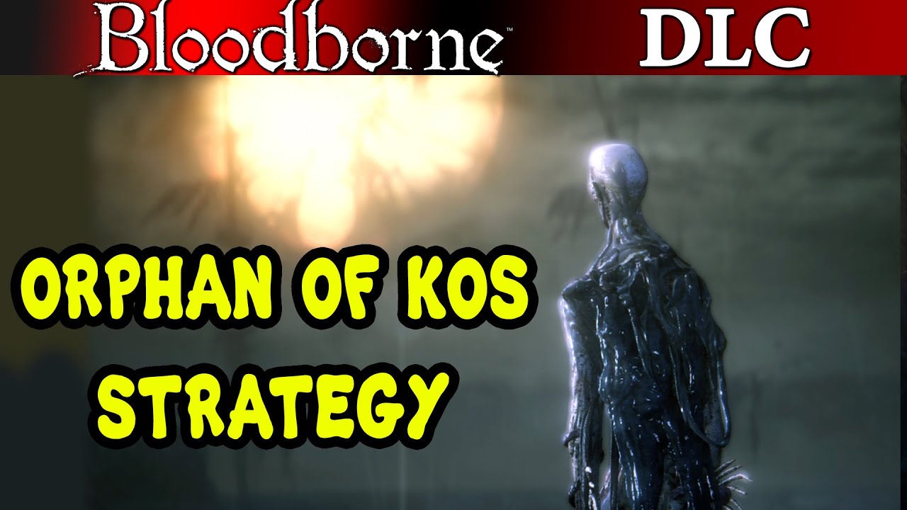Bloodborne The Old Hunters Walkthrough - FINAL BOSS Orphan Of Kos ...