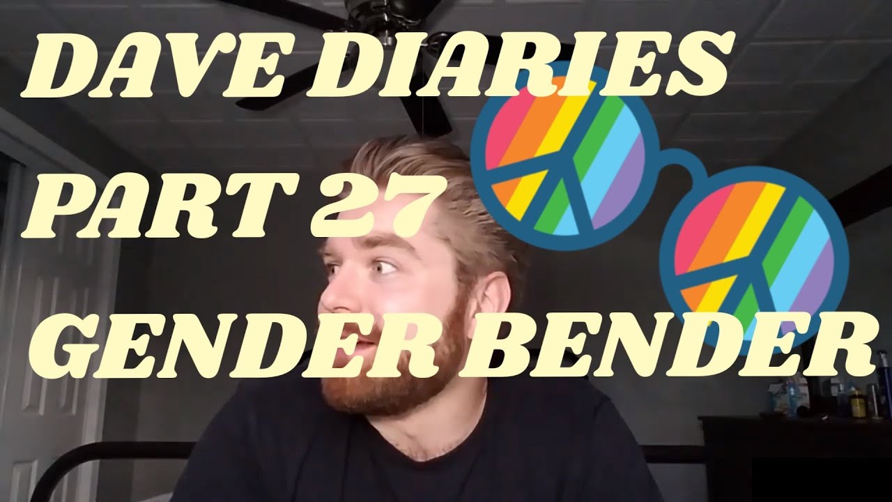 Dave Diaries - Part 27: Gender Bender - YouTube