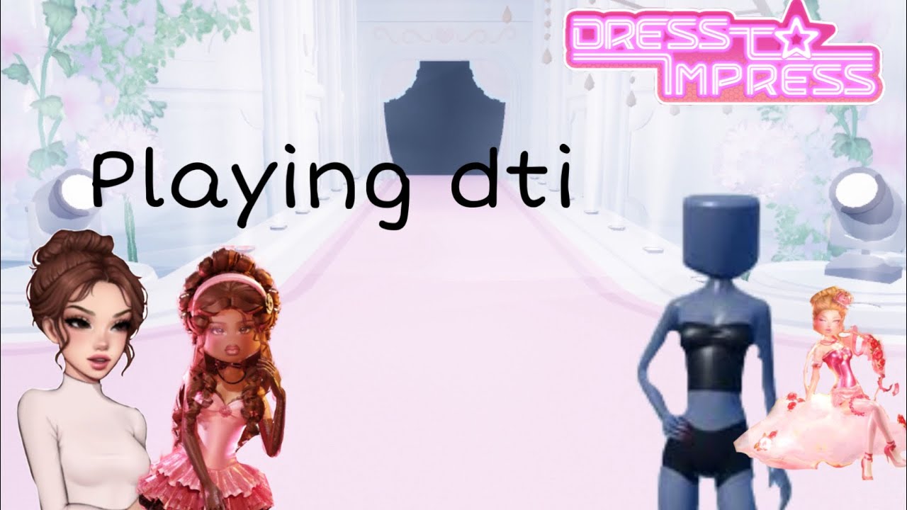 Playing DTI 👗 - YouTube