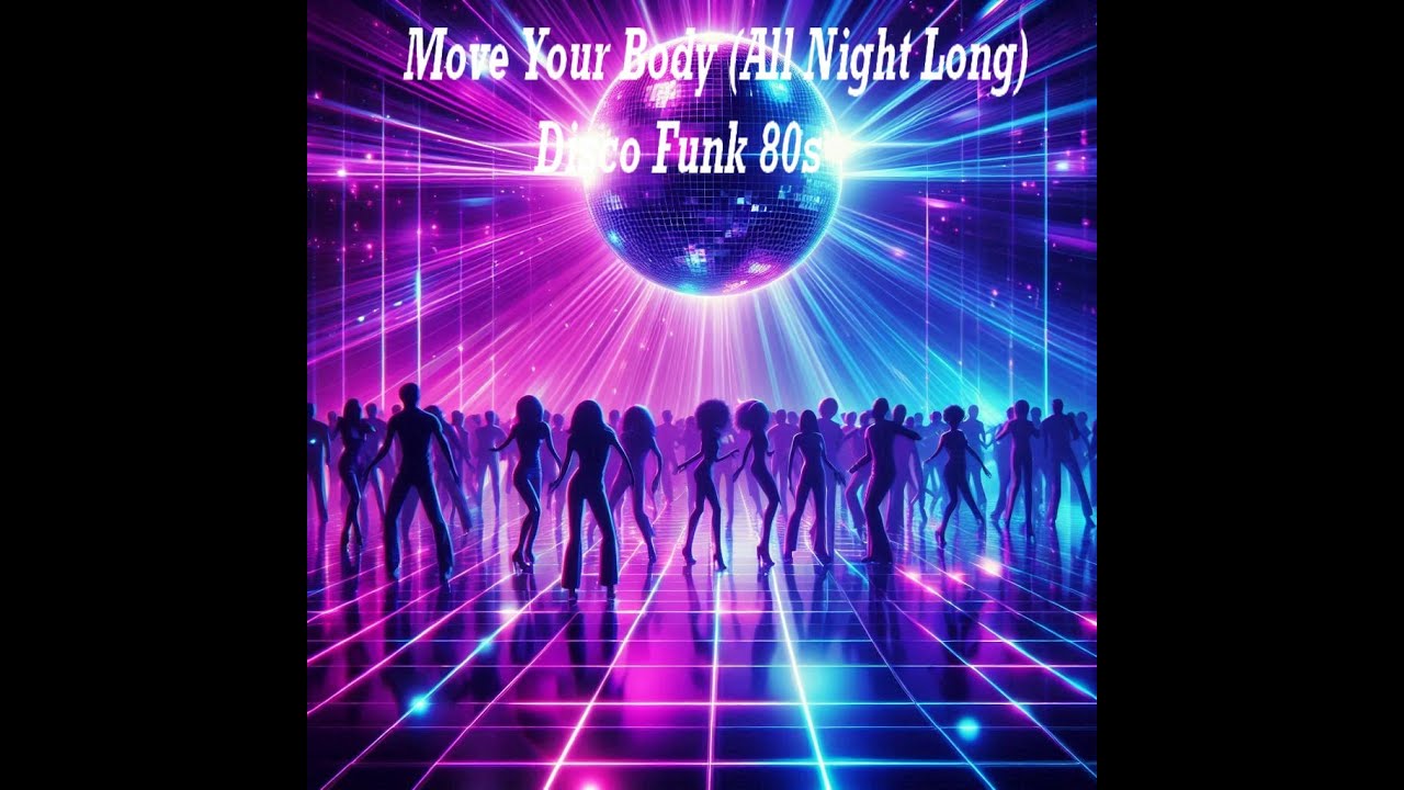 Move Your Body (All Night Long) - Disco Funk 80s - YouTube