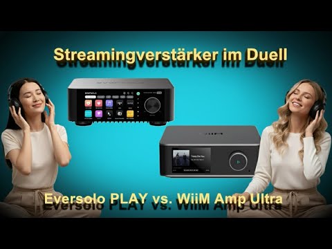 Eversolo PLAY vs. WiiM Amp Ultra , Streamingverstärker im Duell