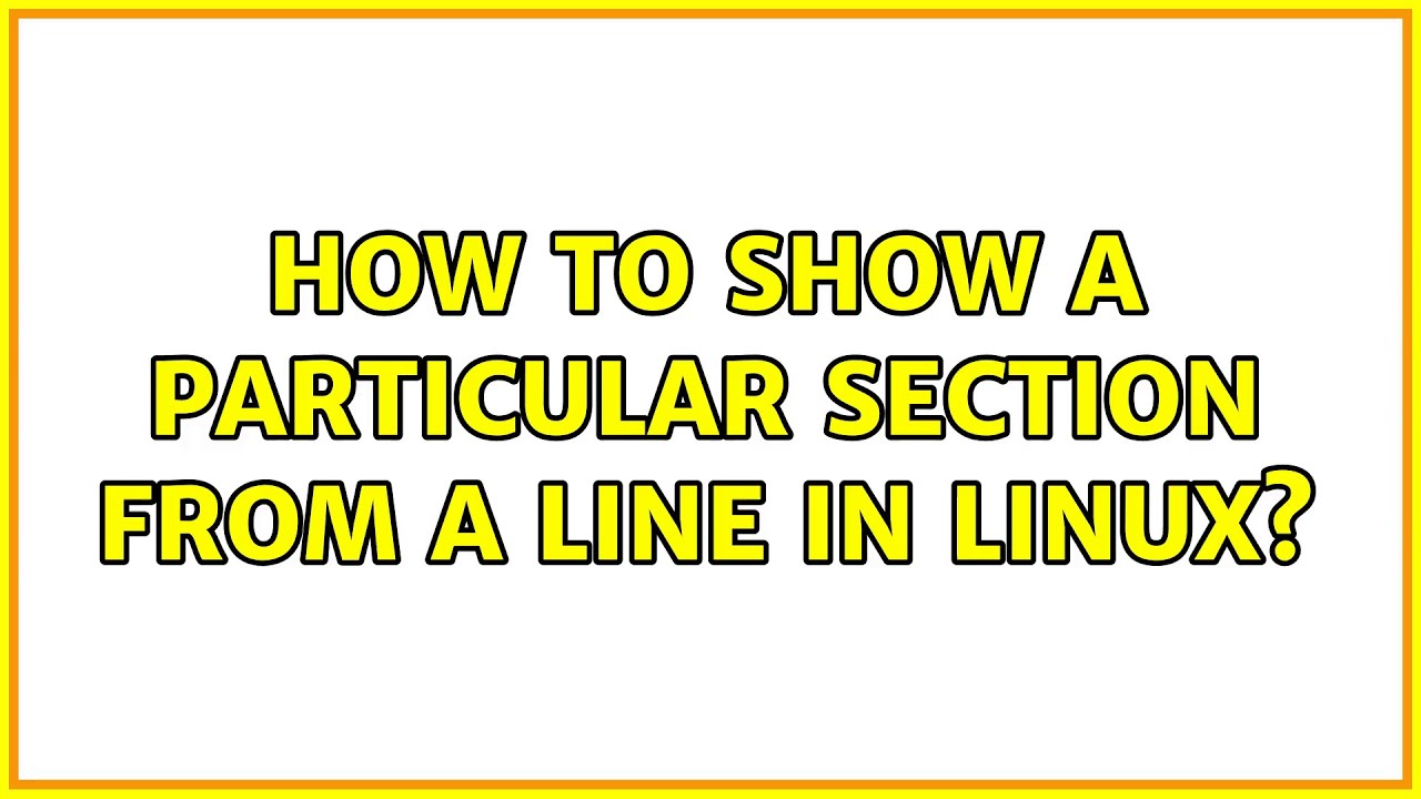 How To Show A Particular Section From A Line In Linux YouTube How To Show A Particular Section From A Line In Linux YouTube