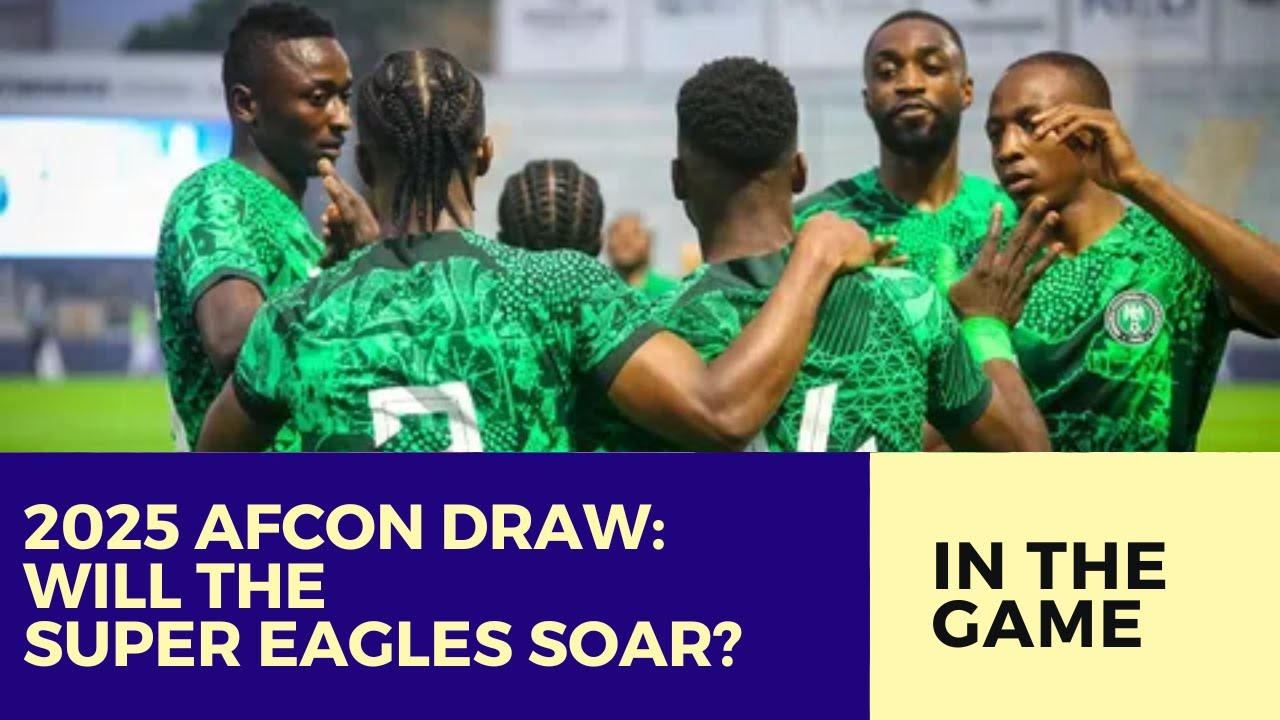 AFCON 2025 Draw: Super Eagles' Best & Worst-Case Scenarios - YouTube