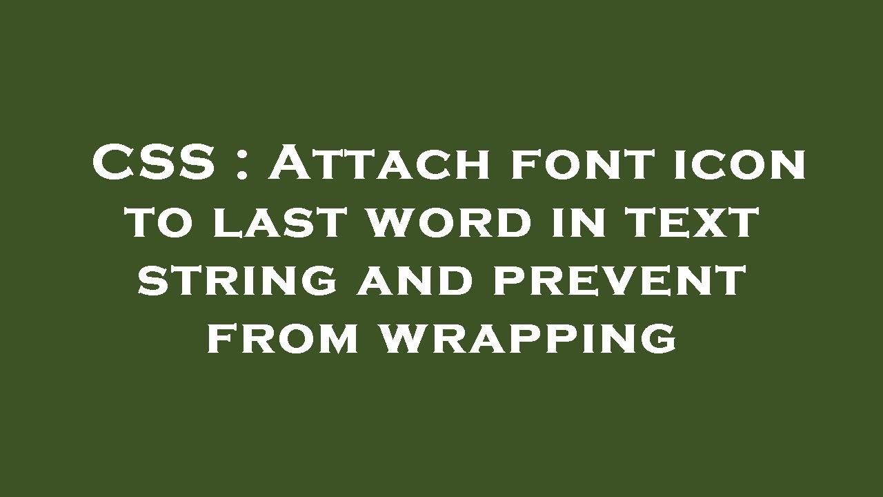 CSS Attach Font Icon To Last Word In Text String And Prevent From CSS Attach Font Icon To Last Word In Text String And Prevent From