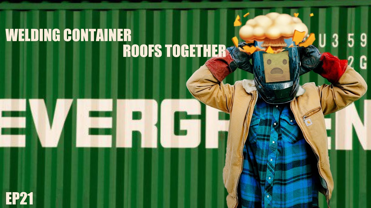 Welding container roofs together! EP21! Building a Shipping Container ...