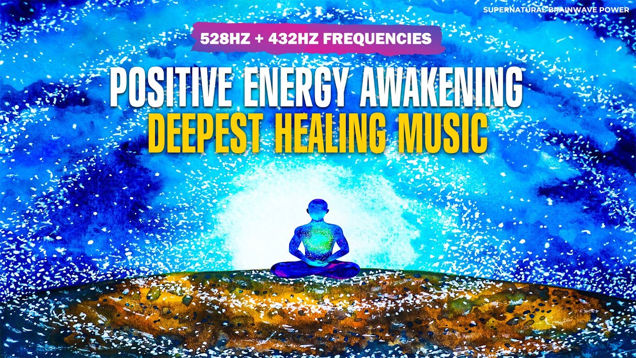 528 Hz Miracle Tone | Positive Energy Meditation Frequency | Deepest ...