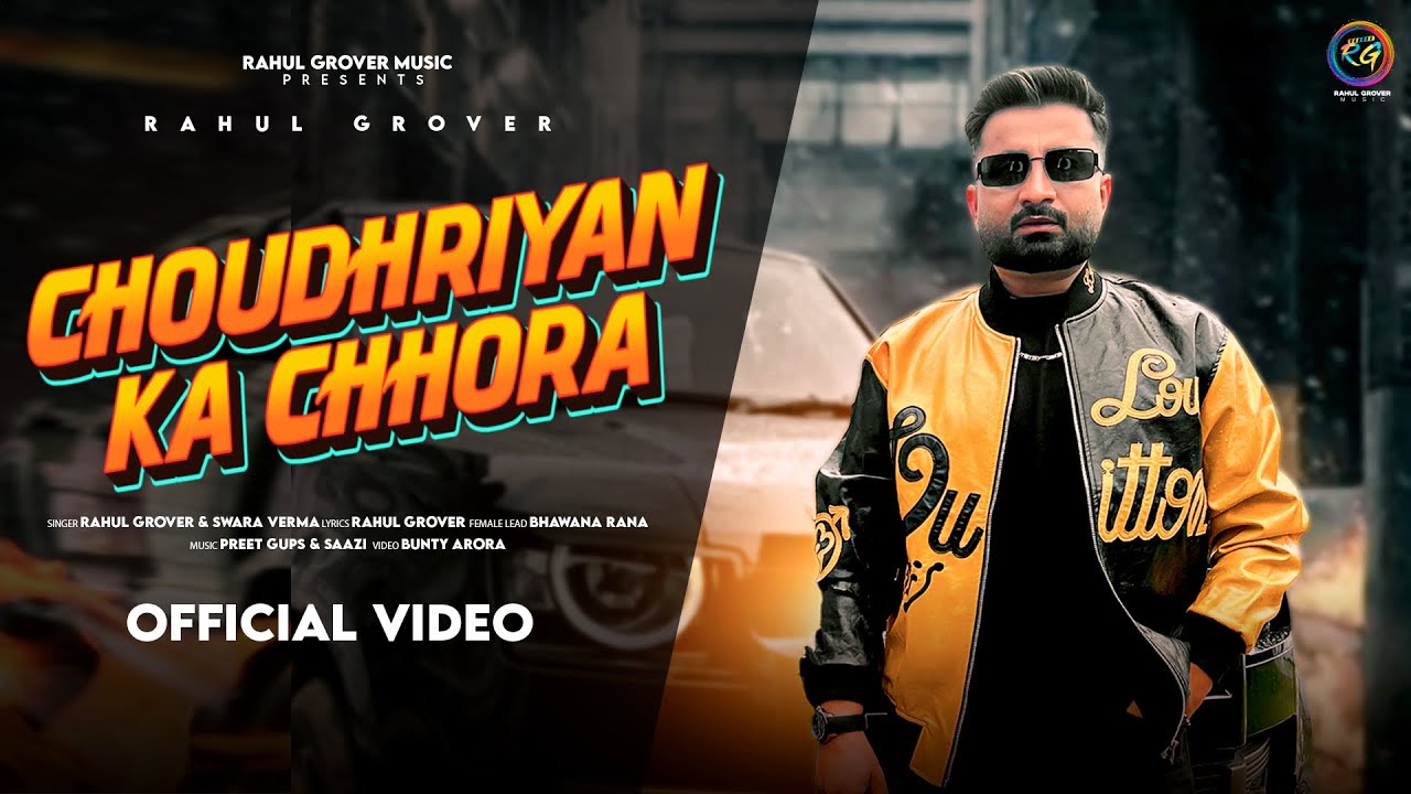 CHOUDHARIYAN KA CHHORA (OFFICIAL VIDEO) - RAHUL GROVER - SWARA VERMA ...