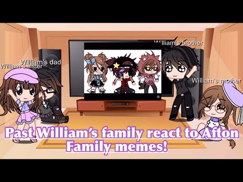 Past William’s family react to Afton family memes(memes that I used in the desc)Original title ;)
