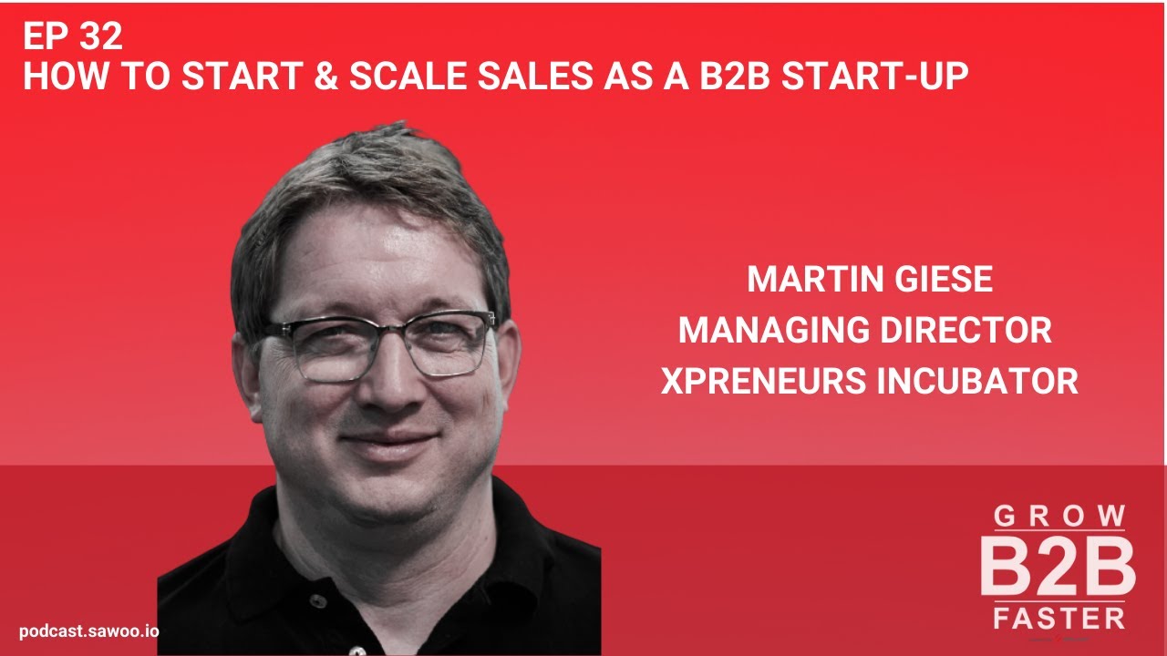 Ep 32 - Martin Giese - How to start & scale sales as a B2B start-up ...