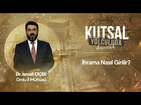 İhrama Nasıl Girilir? / Dr. İsmail Çiçek Ordu İl Müftüsü
